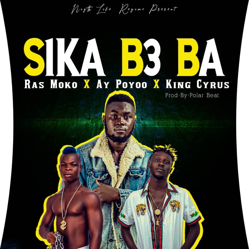 Sika B3ba by Ras Moko Ft Ay Poyoo & King Cyrus Mp3 Download