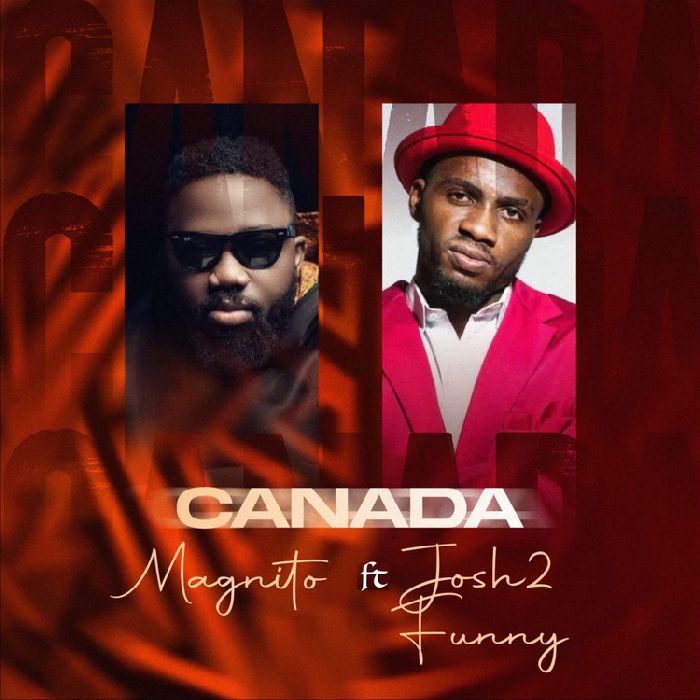 Magnito Ft. Josh2Funny - Canada Mp3 Download