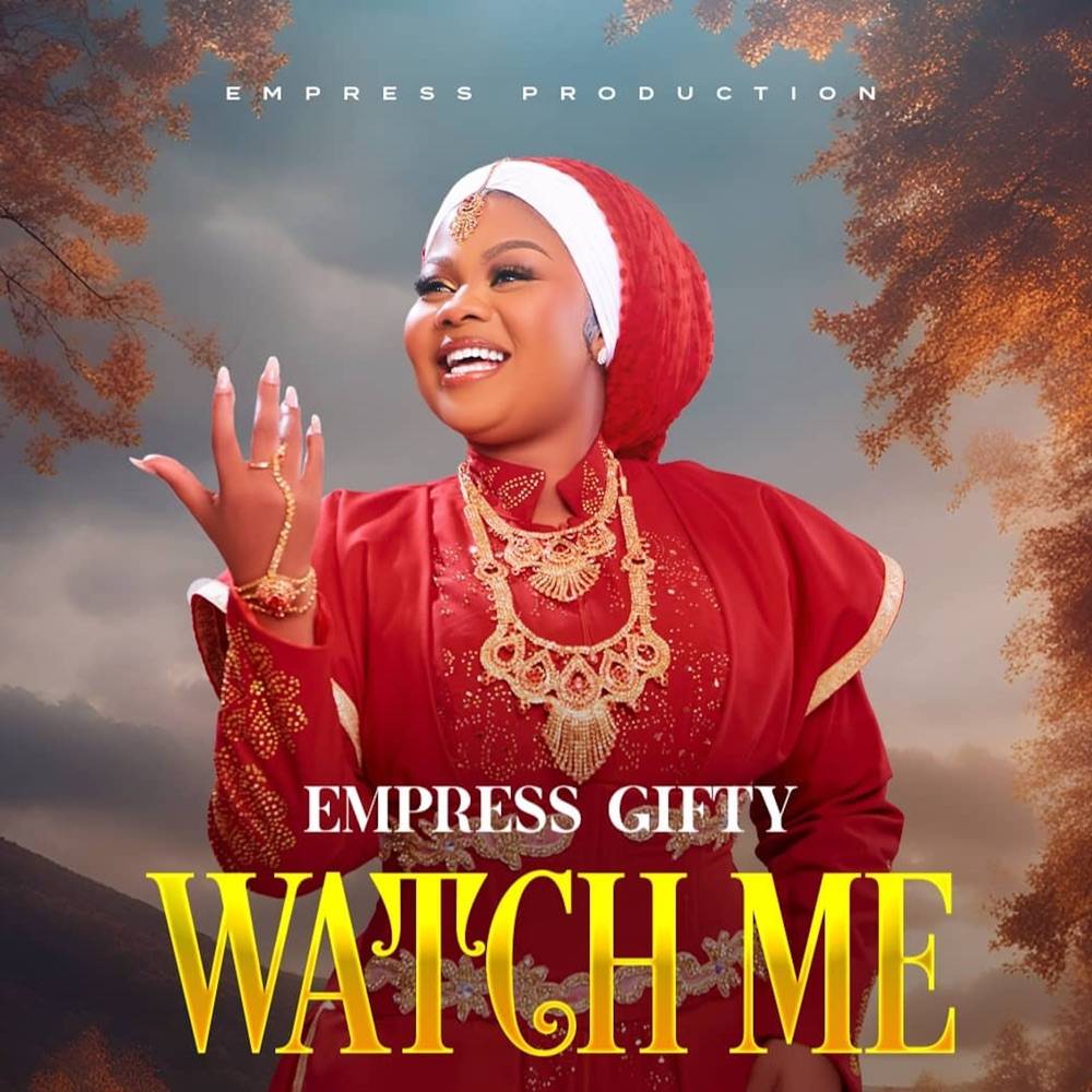 Download Mp3: Empress Gifty - Watch Me Download Mp3: Empress Gifty - Watch Me
